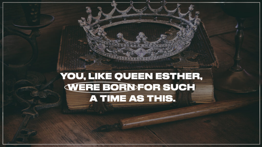 You, Like Queen Esther, were born For such a time as this - Larry Huch ...